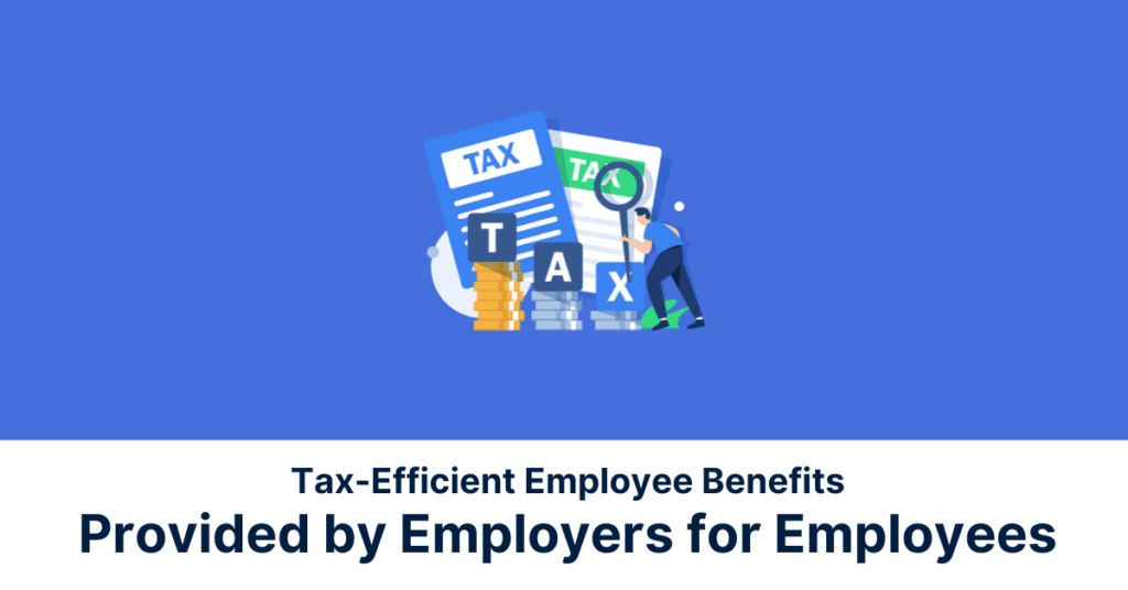 Tax-Efficient Employee Benefits That Employers Can Provide to Their ...