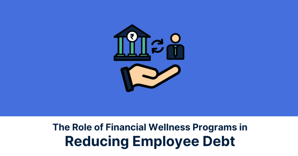 The Role of Financial Wellness Programs in Reducing Employee Debt