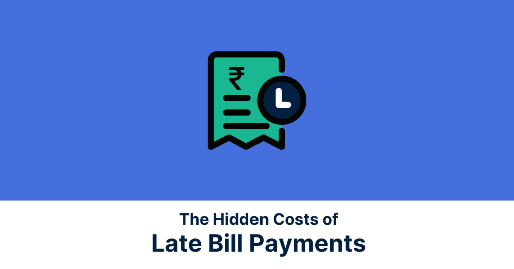 Hidden Costs of Late Bill Payments and How to Avoid Them