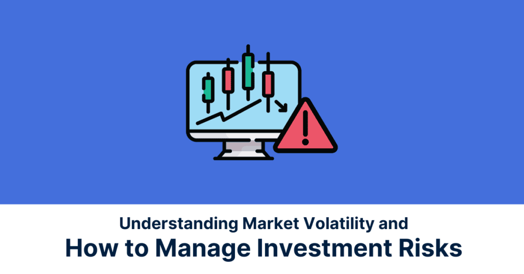Understanding Market Volatility and How to Manage Investment Risks